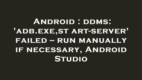 Android Ddms Adbexestart Server Failed Run Manually If
