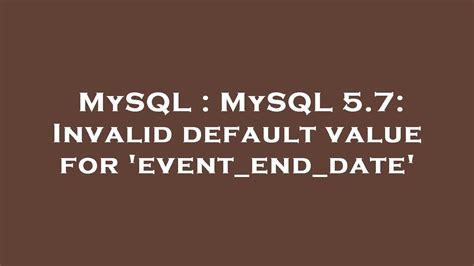 Mysql Mysql 57 Invalid Default Value For Eventenddate Youtube