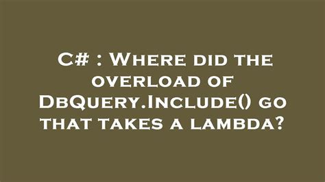 C Where Did The Overload Of Dbqueryinclude Go That Takes A Lambda