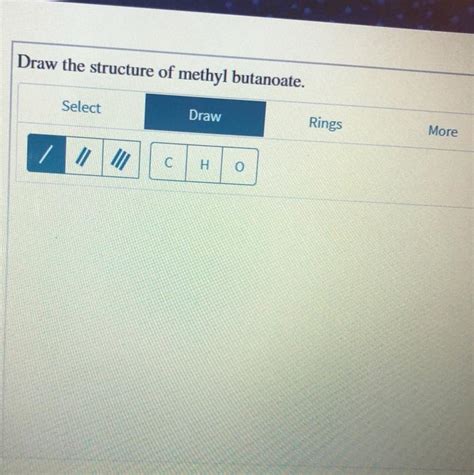 Solved Draw The Structure Of Methyl Butanoate Select Draw