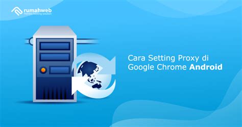 Cara Setting Proxy Di Google Chrome Android Rumahweb