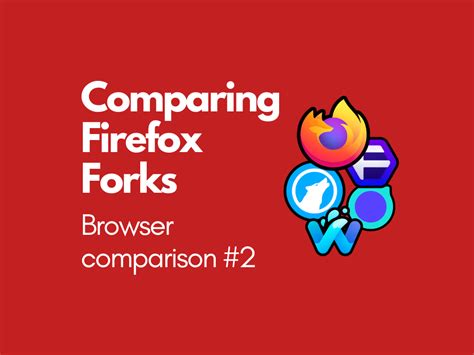 Comparing Popular Firefox Forks Mihir J Medium