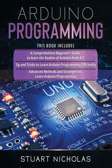 Arduino Programming 3 In 1 Beginner S Guide Tips And Tricks Advanced Methods To Learn