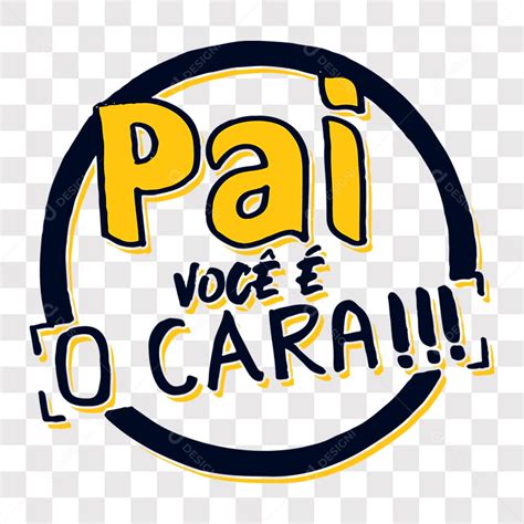 Lettering Dia Dos Pais Pai Você é o Cara EPS PNG download Designi