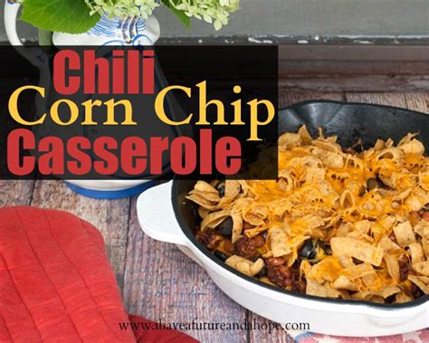 Chili Corn Chip Casserole I Have A Future And A Hope