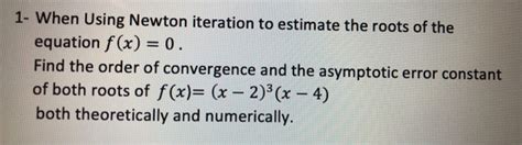 Solved When Using Newton Iteration To Estimate The Roots Chegg