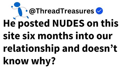 he posted nudes on this site six months into our relationship and doesn
