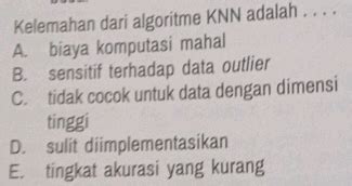 Kelemahan Dari Algoritme KNN Adalah A Biaya StudyX