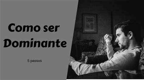 Como Ser Um Homem Dominante 5 Passos YouTube