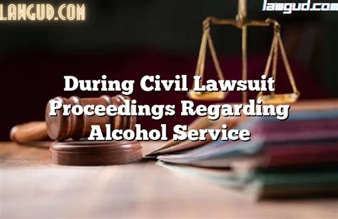 During Civil Lawsuit Proceedings Regarding Alcohol Service Updated
