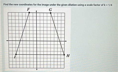 Solved Find The New Coordinates For The Image Under The Given Dilation