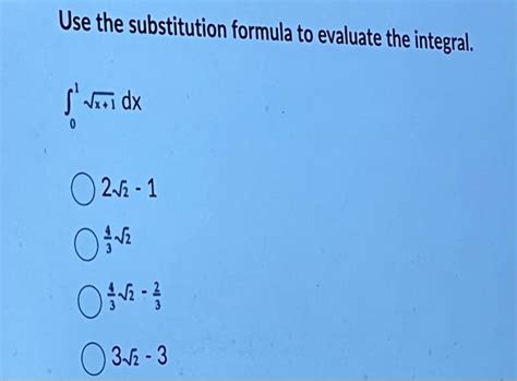 Solved Use The Substitution Formula To Evaluate The