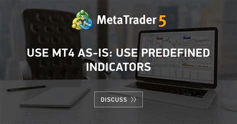 Use Mt4 As Is Use Predefined Indicators Trading Platform Mql4 And Metatrader 4 Mql4