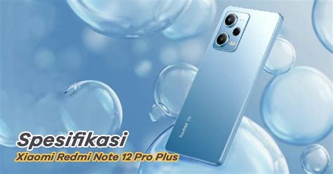 Spesifikasi Xiaomi Redmi Note 12 Pro Plus Usung Kamera 200mp