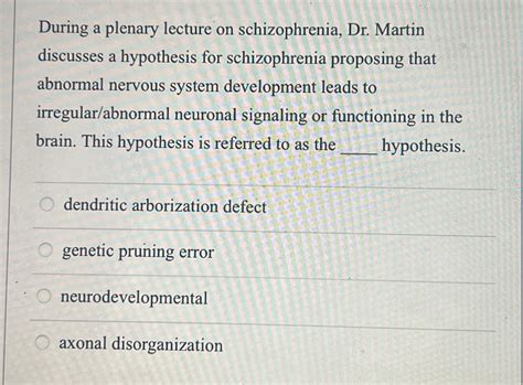 Solved During A Plenary Lecture On Schizophrenia Dr Chegg