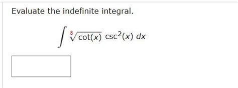 Solved Evaluate The Indefinite Integral V Cot X Csc X Dx Chegg