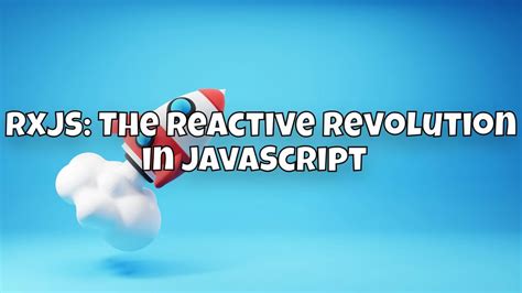 Rxjs The Reactive Revolution In Javascript 🚀 Rdisanedevblog