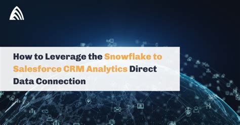 How To Leverage The Snowflake To Salesforce Crm Analytics Direct Data
