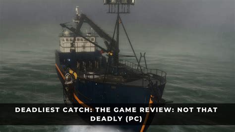 Deadliest Catch The Game Review Not That Deadly Pc