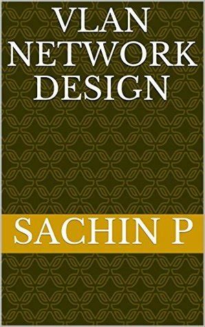 VLAN NETWORK DESIGN By Sachin P Goodreads