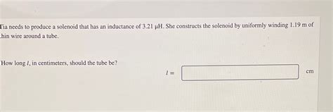 Solved Tia Needs To Produce A Solenoid That Has An Chegg