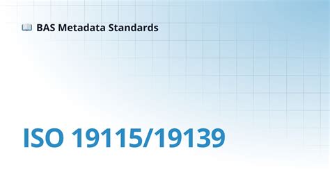 ISO 19115 19139 BAS Metadata Standards