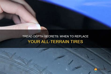 Tread Depth Secrets When To Replace Your All Terrain Tires Riosc