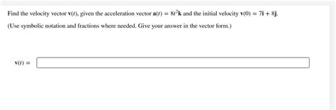 Solved Find The Velocity Vector V T Given The Acceleration Chegg