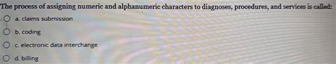 Solved The Process Of Assigning Numeric And Alphanumeric Characters To