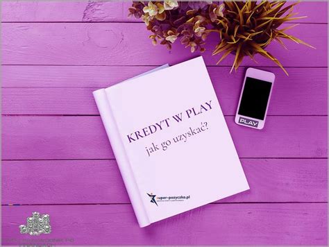 Jak Wziąć Kredyt W Play Sprawdź czerwiec 2024 Oszczednoscie pl