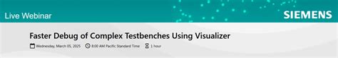 Webinar Faster Debug Of Complex Testbenches Using Visualizer SemiWiki