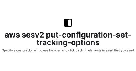Aws Sesv2 Put Configuration Set Tracking Options Fig