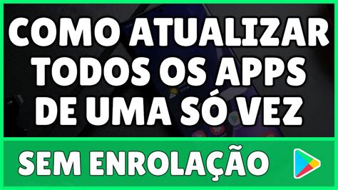 Como Atualizar Todos Os Apps De Uma Só Vez No Celular Youtube