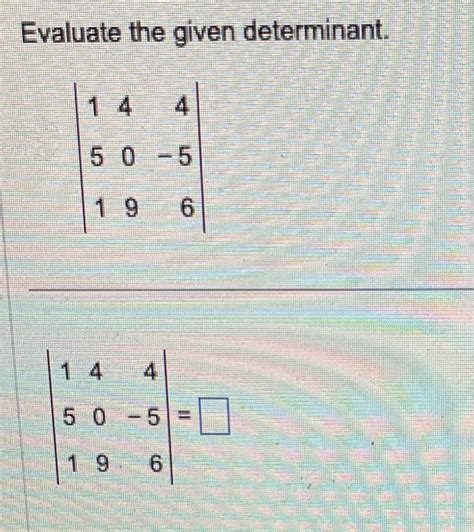 Solved Evaluate The Given Determinant ∣∣1514094−56∣∣