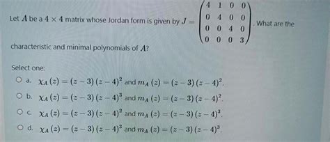 Solved Let A Be A 4×4 Matrix Whose Jordan Form Is Given By