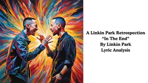 A Linkin Park Retrospective In The End By Linkin Park Lyric Analysis