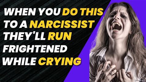 When You Do This To A Narcissist Theyll Run Frightened While Crying