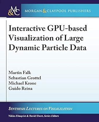 Interactive GPU Based Visualization Of Large Dynamic Particle Data