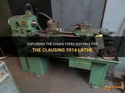 Exploring The Chuck Types Suitable For The Clausing 5914 Lathe Shuntool