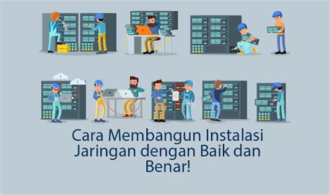 Cara Membangun Instalasi Jaringan Dengan Baik Dan Benar