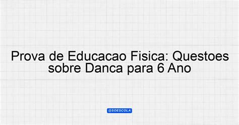 Prova de Educação Física Questões sobre Dança para 6º Ano Planejamentos de Aula BNCC