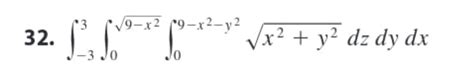 Solved 32 ∫−33∫09−x2∫09−x2−y2x2y2dzdydx
