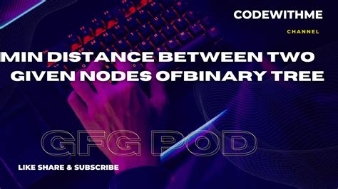 Min Distance Between Two Given Nodes Of Binary Tree Codeexplaination