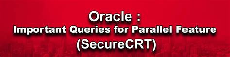 Oracle Important Queries For Parallel Feature Securecrt Ktexperts