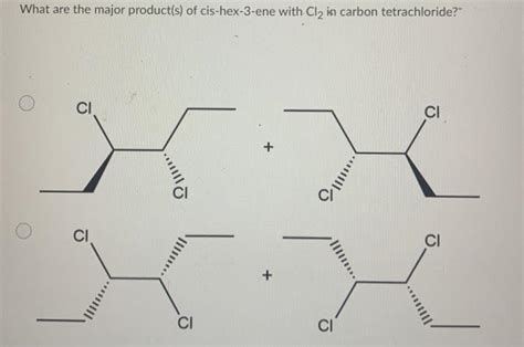 Solved What Are The Major Product S Of Cis Hex 3 Ene With