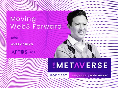 Moving Web3 Forward With Avery Ching Of Aptos Labs Outlier Ventures