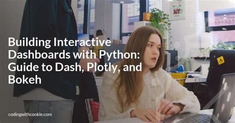 Building Interactive Dashboards With Python Guide To Dash Plotly And Bokeh Coding With Cookie