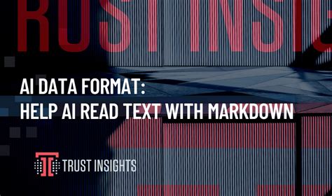 Ai Data Format Helping Ai Read Text With Markdown Trust Insights Marketing Analytics Consulting