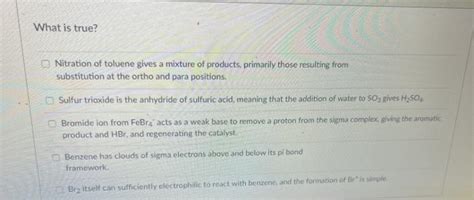 Solved What Is True Nitration Of Toluene Gives A Mixture Of