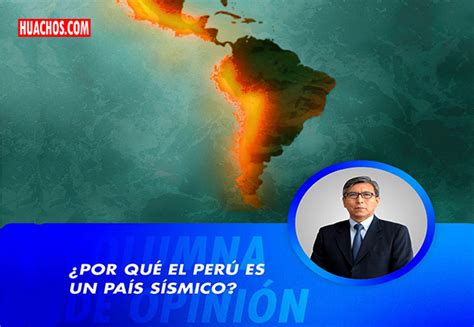 Columna De Opinión ¿por Qué El Perú Es Un País Sísmico